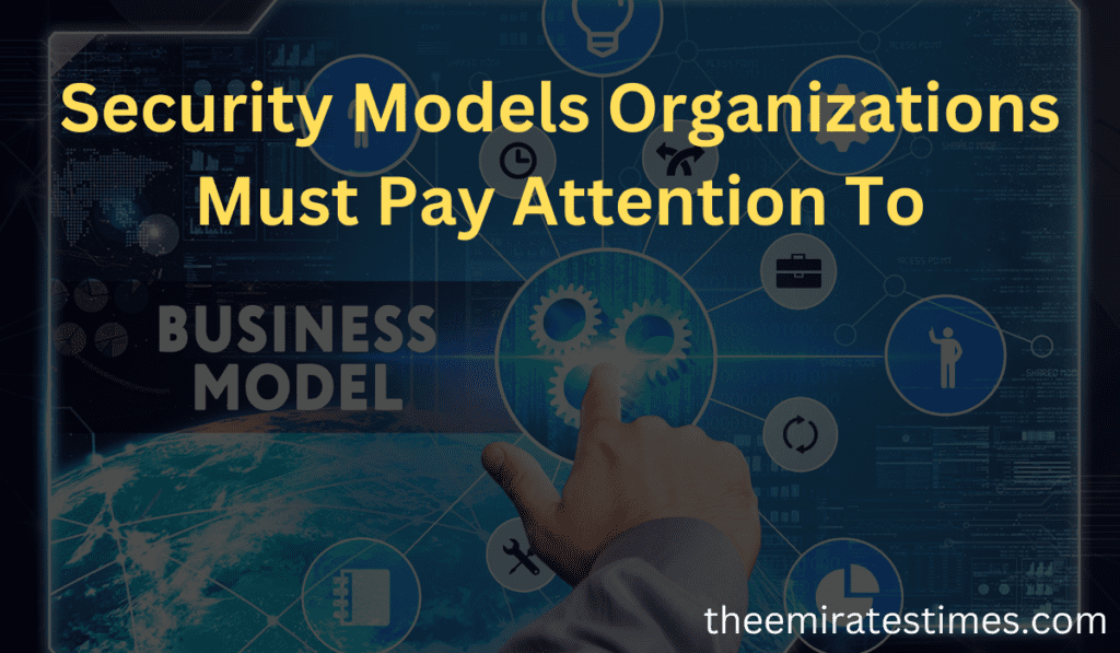 Best Security Models for Organizations to Pay Attention on