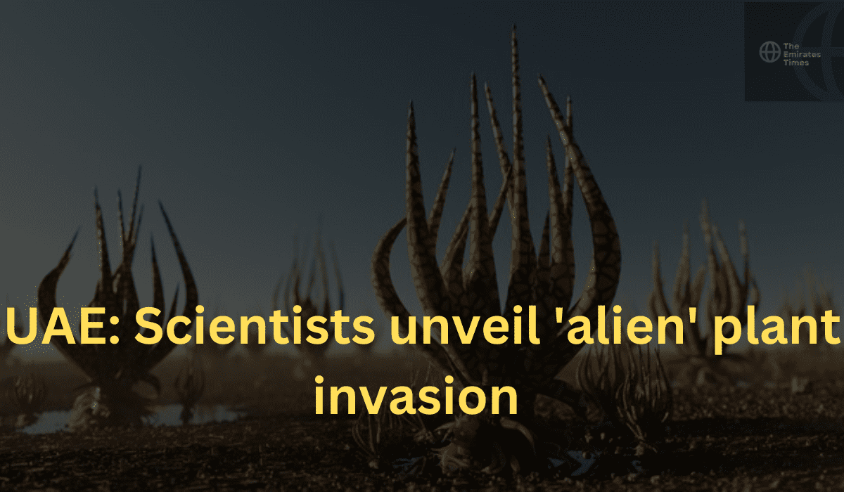 UAE: Scientists Unveil 'alien' Plant Invasion UAE: Scientists Unveil 'alien' Plant Invasion