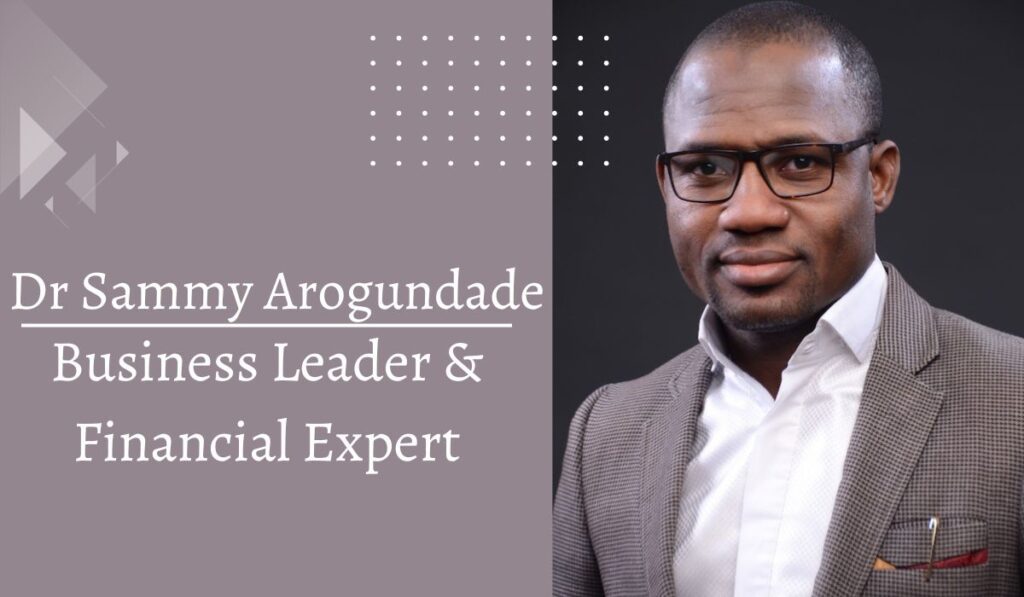 The Inspiring Journey Of Dr. Sammy Arogundade: Visionary Leader And ...