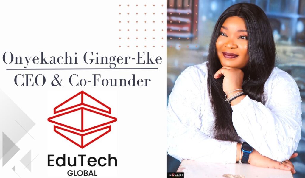 Revolutionizing Education With Edutech Global An Interview With Onyekachi Ginger Eke The